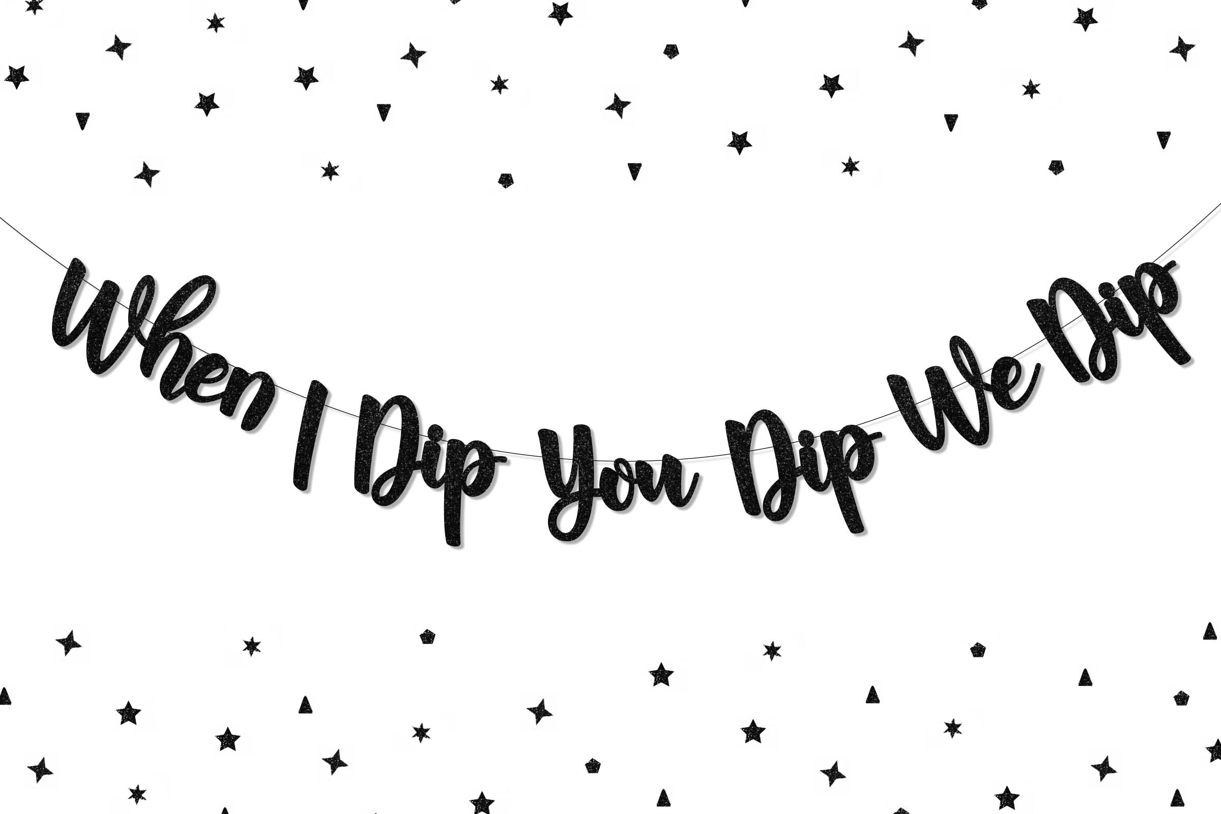 When I Dip You Dip We Dip Banner Black for 90s Birthday Party Fiesta Bachelorette Party Bridal Shower Hip Hop Pop Culture Party Decorations