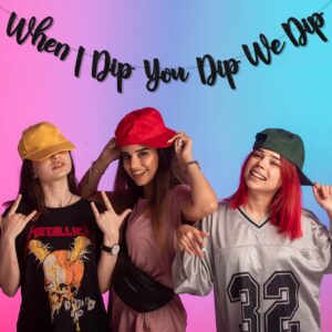 When I Dip You Dip We Dip Banner Black for 90s Birthday Party Fiesta Bachelorette Party Bridal Shower Hip Hop Pop Culture Party Decorations