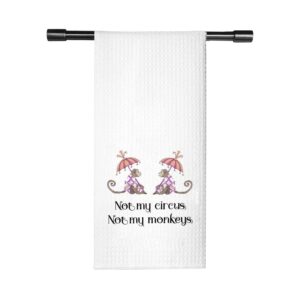 tsotmo funny saying kitchen decor not my circus not my monkeys kitchen towel dish towel (not my monkeys towel)