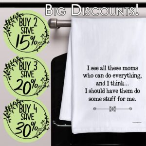 I See All These Moms Who Can Do Everything, and I think. I Should Have Them Do Some Stuff For Me - Funny Kitchen Tea Towels - Decorative Dish with Sayings, Housewarming Gifts Multi-Use Cute for Women