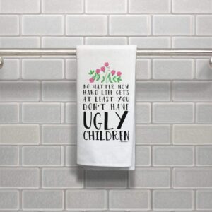 ThisWear Funny Mom Gifts No Matter How Hard Life Gets at Least You Don't Have Ugly Children Kitchen Tea Towel White