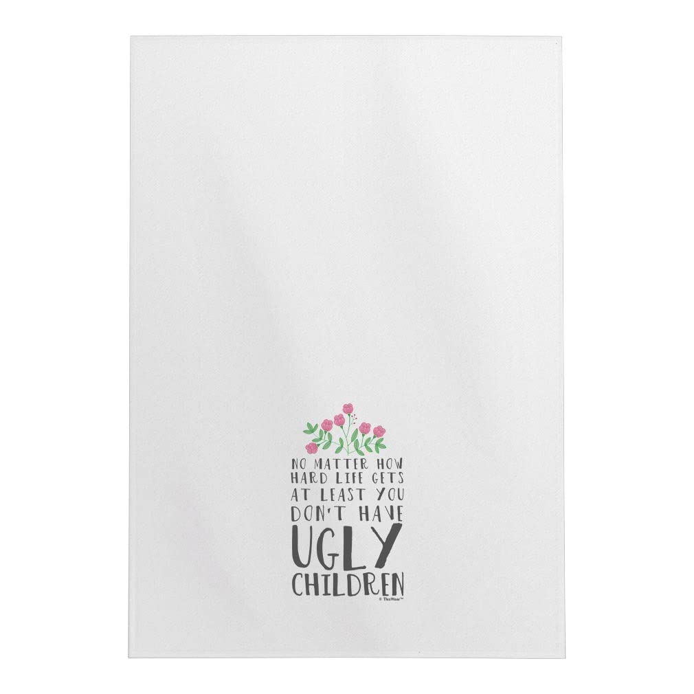 ThisWear Funny Mom Gifts No Matter How Hard Life Gets at Least You Don't Have Ugly Children Kitchen Tea Towel White