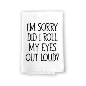 honey dew gifts, i'm sorry did i roll my eyes out loud, 27 inches by 27 inches, dish towel, flour sack towels, funny kitchen towels, cotton dishtowels for kitchen