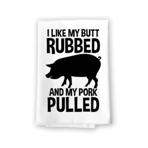 honey dew gifts, i like my butt rubbed and my pork pulled, cotton flour sack towel, 27 inch by 27 inch, made in usa, funny dish towels, pig kitchen accessories, bbq gifts, farm animal decor