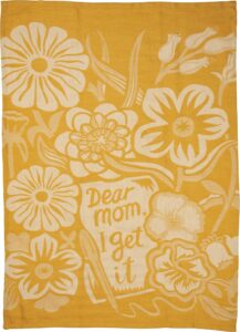 kitchen towel - dear mom, i get it