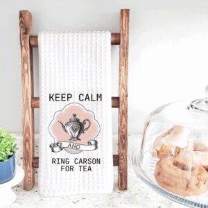 British TV Show Inspired Farmhouse Decor Keep Calm and Ring Carson for Tea Kitchen Towel Dish Towel Tea Towel (Ring Carson Towel)