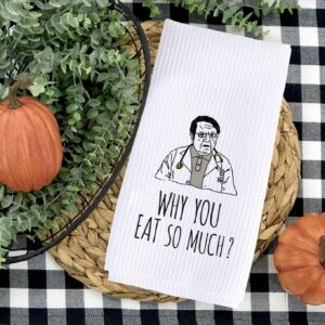 TSOTMO Novelty Dr. Now Inspired Saying Why You Eat So Much Weight Loss Gift Kitchen Towel Dish Towel Kitchen Decor (EAT SO Much Towel)