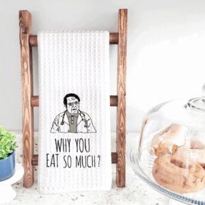 TSOTMO Novelty Dr. Now Inspired Saying Why You Eat So Much Weight Loss Gift Kitchen Towel Dish Towel Kitchen Decor (EAT SO Much Towel)