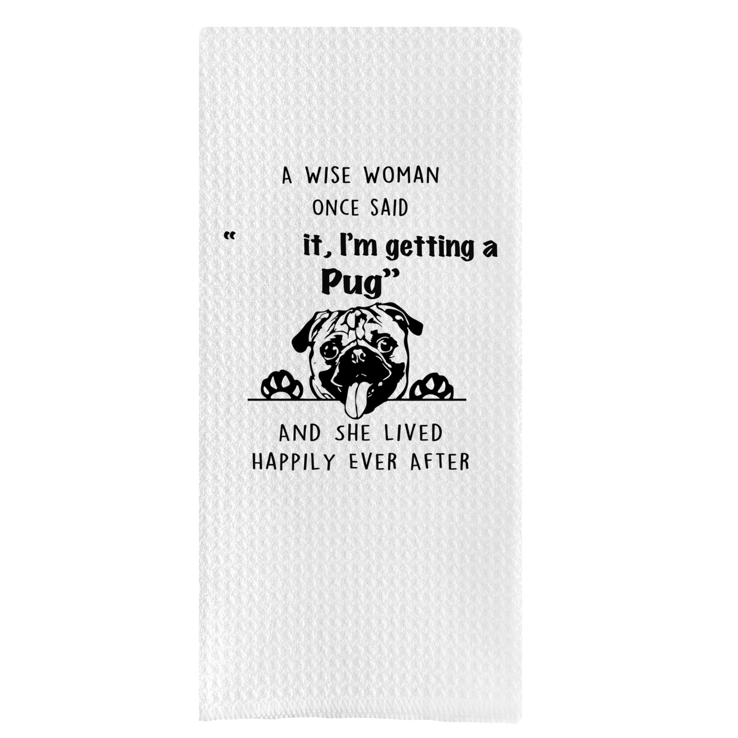 DOTAIN Funny Dog Saying a Wise Woman Once Said f It I'm Getting a Pug Waffle Weave Dish Towel Cloth Decor,Funny Pug Dog Lover Gifts Washable Dishcloth for Washing Drying Cleaning(24x16inch)