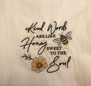 kind words are like honey, embroidered flour sack tea towel, dish towel, machine embroidery, bee