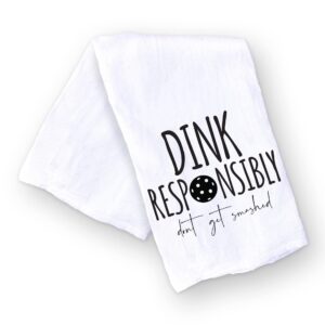 Funny Kitchen Towel - Pickleball Dink Responsibly Don't Get Smashed Dish Cloth Gift for Him or Her - Pickle Ball - Retirement - Christmas - Mothers Day - Fathers Day - Birthday (Dink Responsibly)