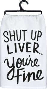 primitives by kathy lol dish towel, 28"x 28", shut up liver you're fine