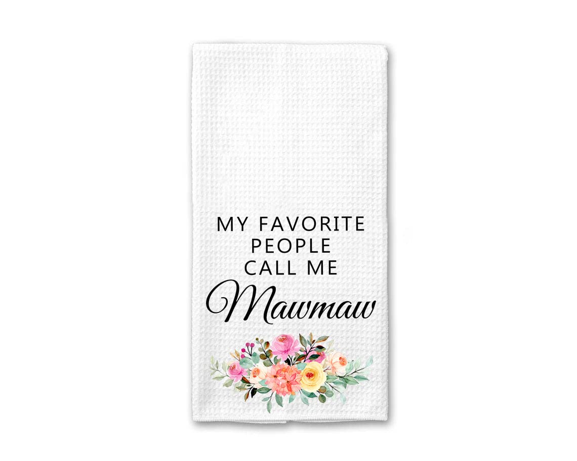 My Favorite People Call Me Mawmaw Kitchen Towel - Mawmaw Tea Towels - Kitchen Décor - Grandmother Gift - New Home Gift Farm Decorations House Towel - Grandma Dish Towel