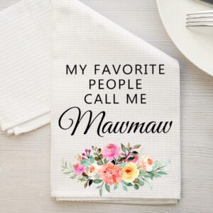 My Favorite People Call Me Mawmaw Kitchen Towel - Mawmaw Tea Towels - Kitchen Décor - Grandmother Gift - New Home Gift Farm Decorations House Towel - Grandma Dish Towel