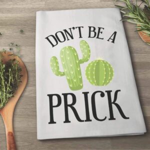 Honey Dew Gifts Funny Inappropriate Kitchen Towels, Don't be a Prick Flour Sack Towel, 27 inch by 27 inch, 100% Cotton, Highly Absorbent, Multi-Purpose Towel