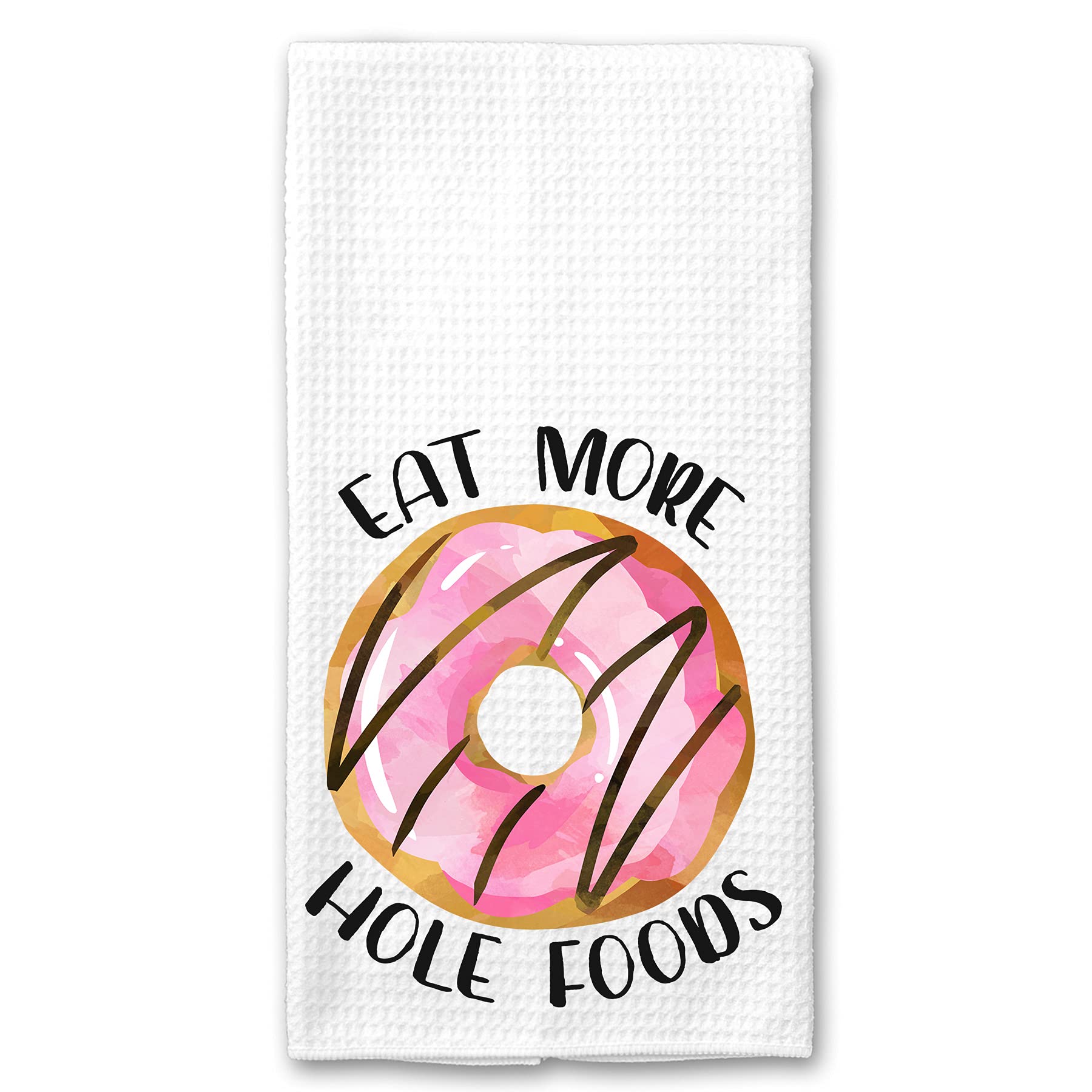 Eat More Hole Foods Funny Sarcastic Donut Kitchen Tea Towel