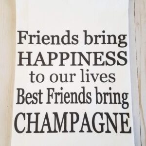 Funny Kitchen towel, Best Friends bring Champagne tea towel handmade