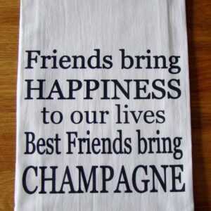 Funny Kitchen towel, Best Friends bring Champagne tea towel handmade