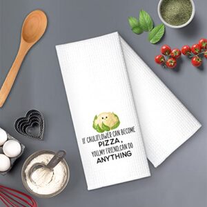 RZHV If Cauliflower Can Become Pizza, You My Friend Can Do Anything Kitchen Towel, Funny Dish Towel Gift for Women Sisters Friends Mom Aunty Hostess, Housewarming New Home