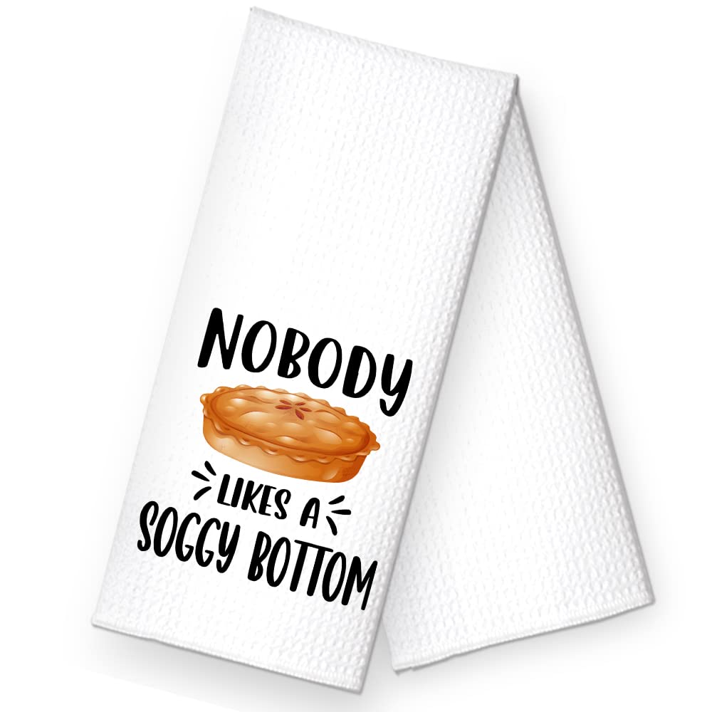 RZHV Nobody Like A Soggy Bottom Kitchen Towel, Funny Baking Pie Dish Towel Gift for Women Sisters Friends Mom Aunty Hostess Bake Lover, Housewarming New Home