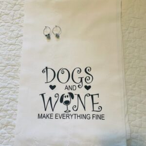 Kitchen Tea Towel & Wine Charm Set - Dogs and Wine Make Everything Fine - Flour Sack Dish Tea Towel - Funny Housewarming Host Gift and Kitchen Decor