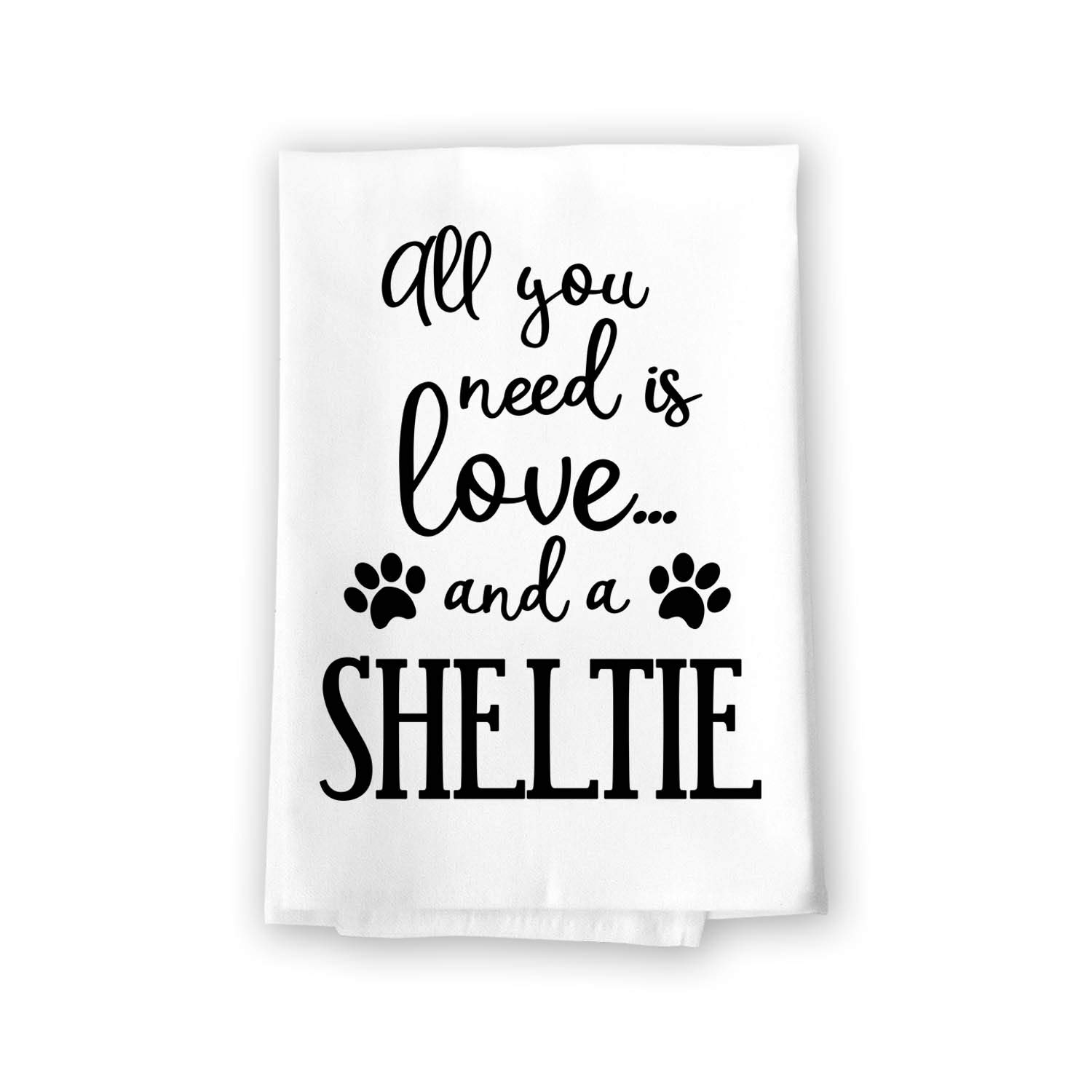 Honey Dew Gifts Funny Towels, All You Need is Love and a Sheltie Kitchen Towel, Dish Towel, Multi-Purpose Pet and Dog Lovers Towel, 27 inch by 27 inch Cotton Flour Sack Towel