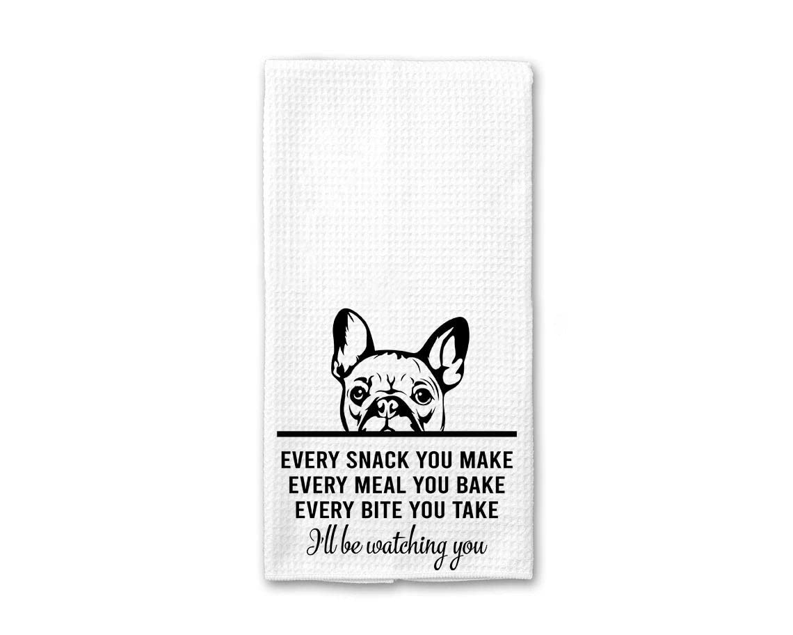 HTDesigns French Bulldog Dog, Tea Towel, Every Snack You Make, Every Bite You Take, Kitchen Decor, Dish Towels, French Bulldog Dog Mom, French Bulldog Gifts, Waffle Weave Kitchen Towel