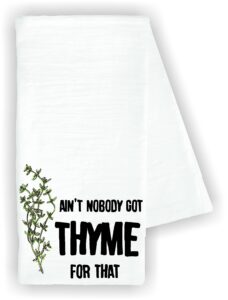 kitchen dish towel ain't nobody got thyme for that herb plant funny cute kitchen decor drying cloth…100% cotton