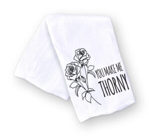 handmade funny kitchen towel - 100% cotton cheeky you make me thorny dish towel for plant lovers - 28x28 inch perfect for housewarming christmas mother's day birthday gift (you make me thorny)