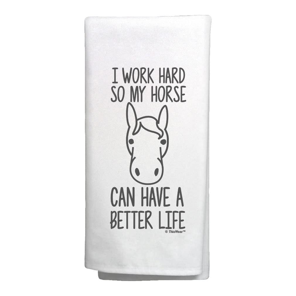 ThisWear Funny Horse Gifts I Work Hard So My Horse Can Have A Better Life Horse Lover Kitchen Tea Towel White