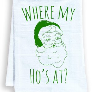 Funny Holiday Dish Towel, Where My Ho's At? Flour Sack Kitchen Towel, Sweet Housewarming Gift, Farmhouse Christmas Decor, White (Green Ink)