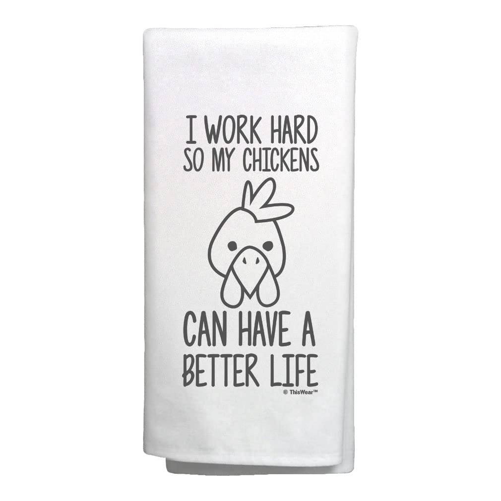 Funny Chicken Gifts I Work Hard So My Chickens Can Have A Better Life Chicken Kitchen Tea Towel White