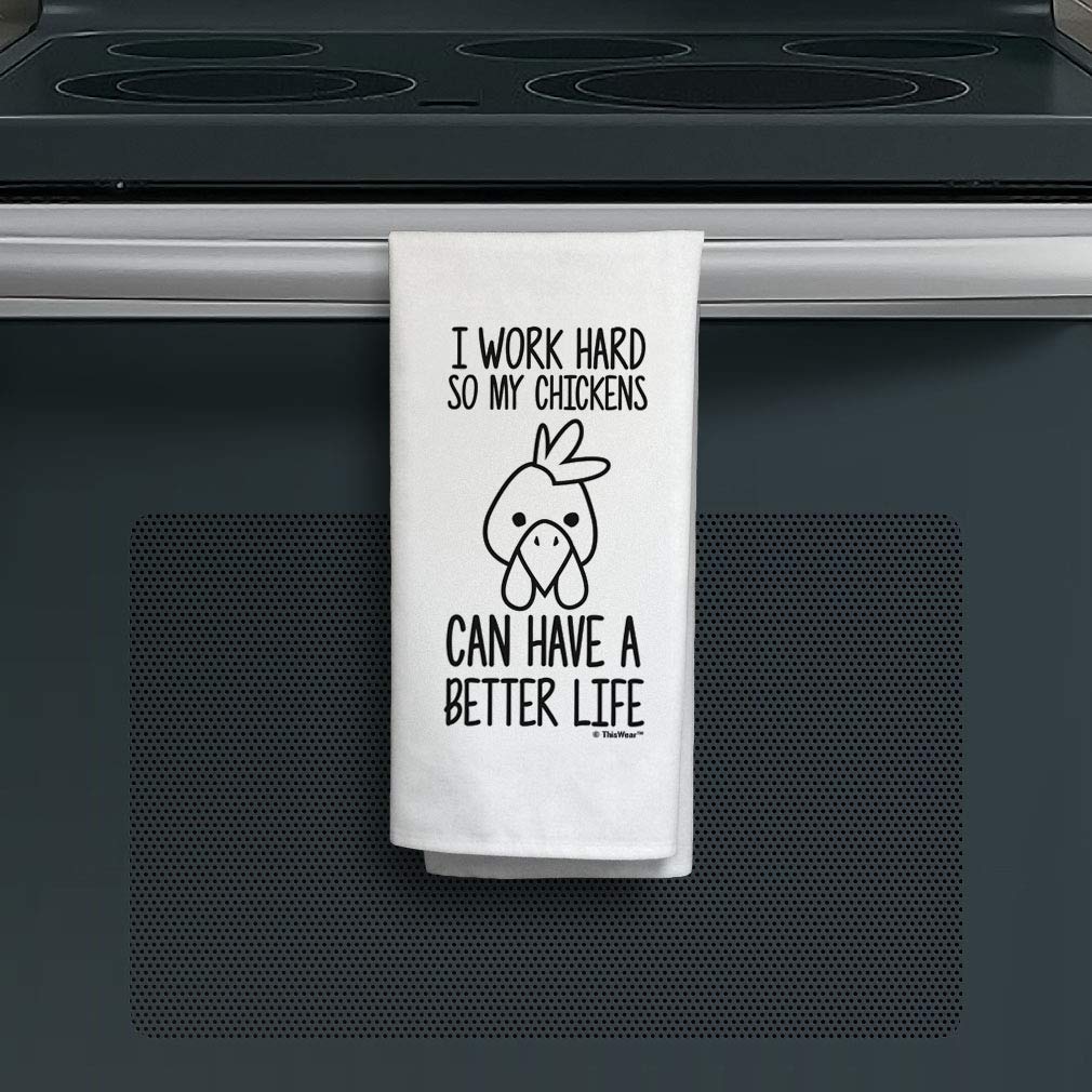 Funny Chicken Gifts I Work Hard So My Chickens Can Have A Better Life Chicken Kitchen Tea Towel White