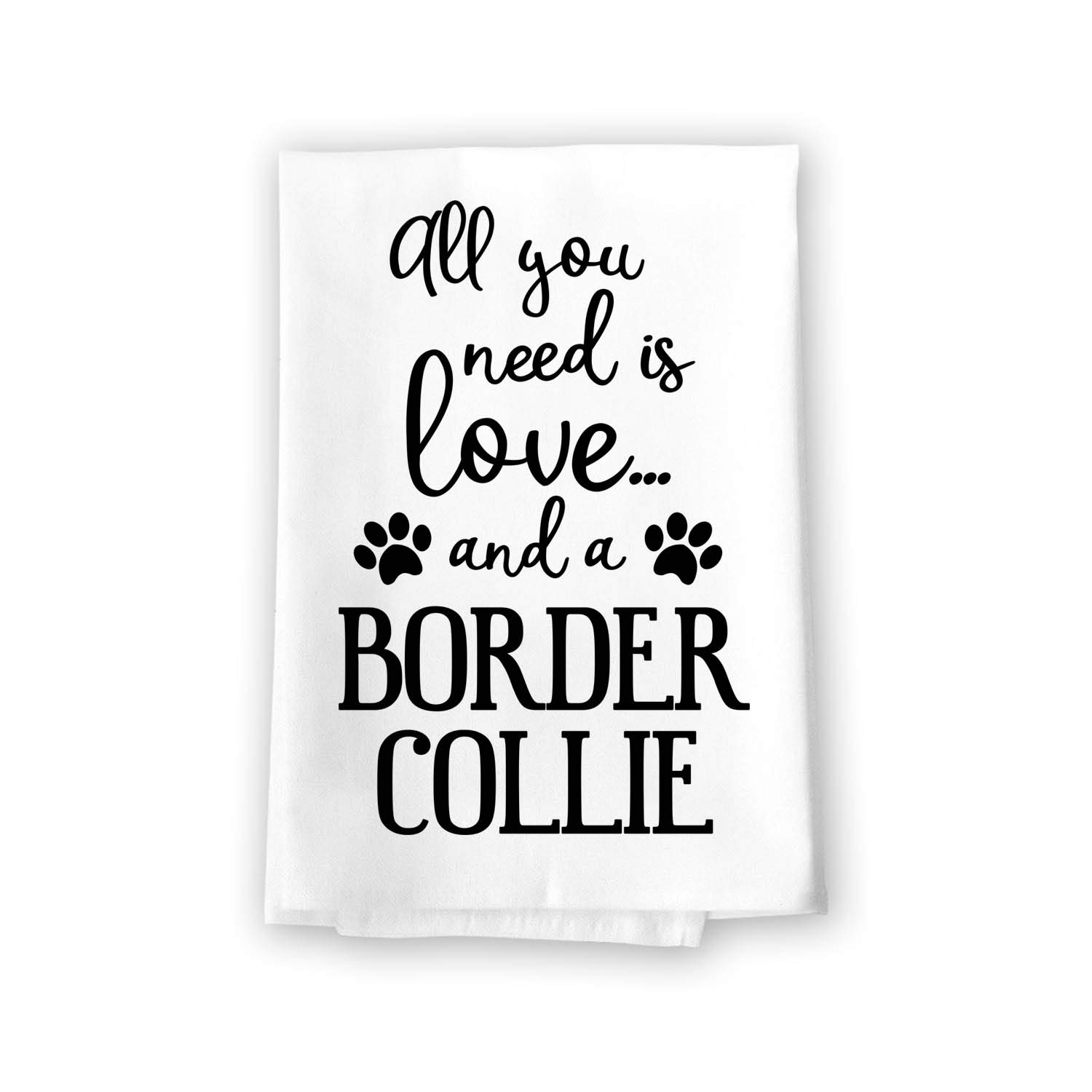 Honey Dew Gifts Funny Towels, All You Need is Love and a Border Collie Kitchen Towel, Dish Towel, Kitchen Decor, Multi-Purpose Pet and Dog Lovers Kitchen Towel, 27 inch by 27 inch Towel