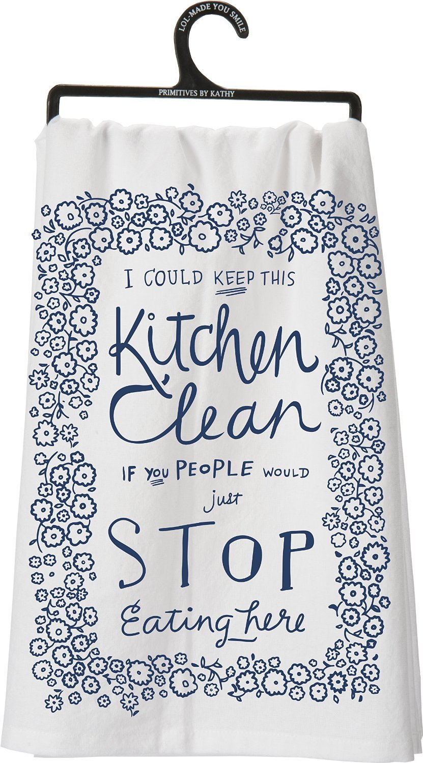 Primitives By Kathy Tea Towel "I Could Keep This Kitchen Clean If You People Would Just Stop Eating Here"