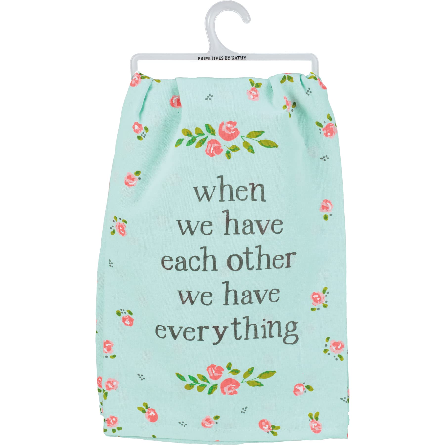 Primitives by Kathy When We Have Each Other We Have Everything Kitchen Towel