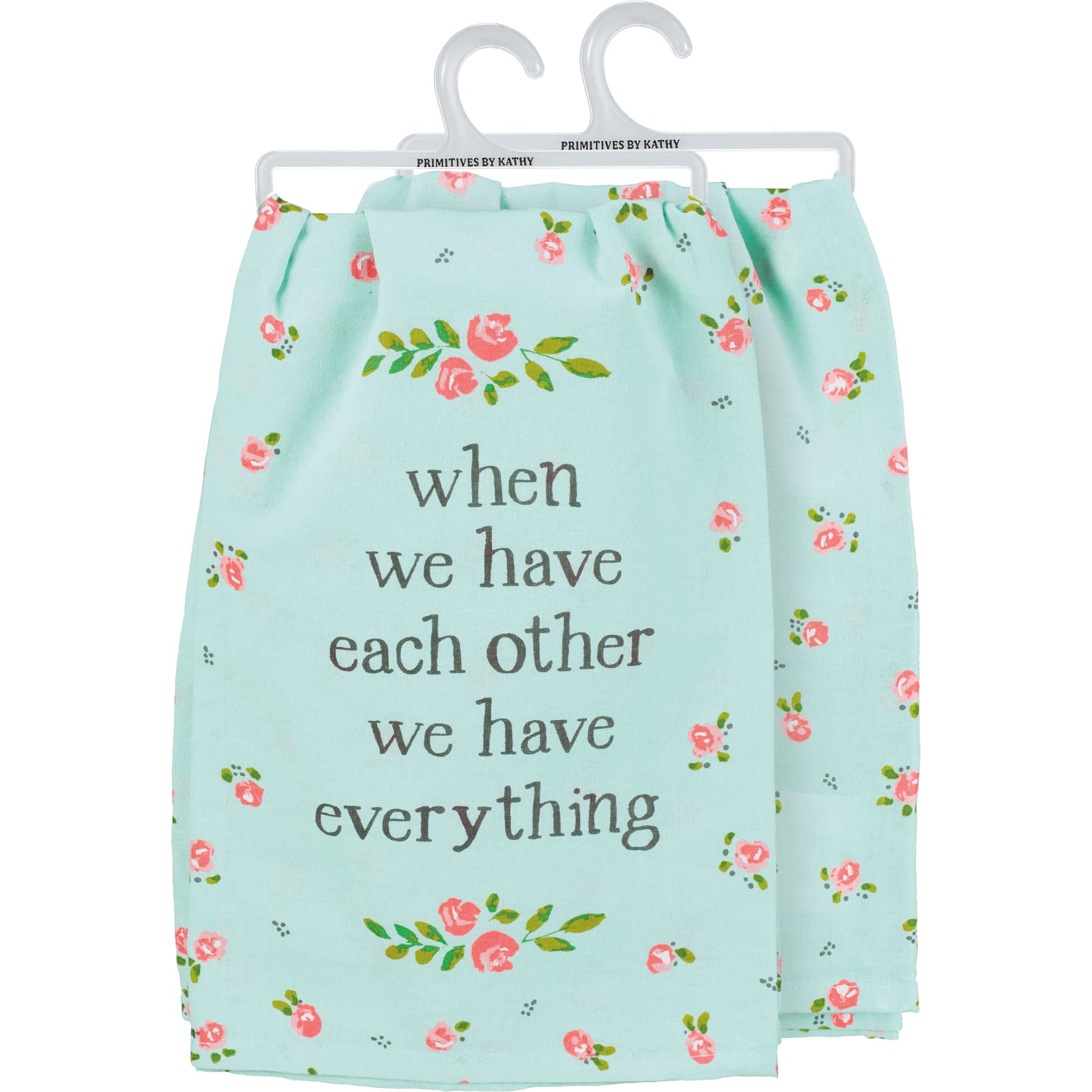 Primitives by Kathy When We Have Each Other We Have Everything Kitchen Towel