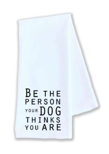 kitchen dish towel be the person your dog thinks you are animal pet funny cute kitchen decor drying cloth…100% cotton