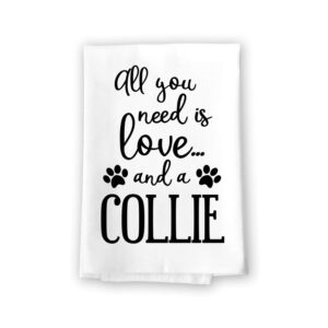 honey dew gifts funny towels, all you need is love and a collie, dish towel, multi-purpose pet and dog lovers kitchen towel, cotton flour sack towel