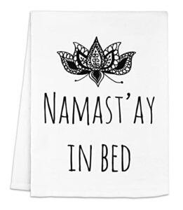 funny dish towel, namast'ay in bed, flour sack kitchen towel, sweet housewarming gift, farmhouse kitchen decor, white or gray (white)