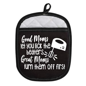 funny potholder for mom good moms let you lick the beaters great moms turn them off first (good moms)