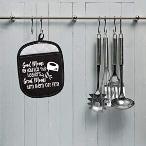 Funny Potholder for Mom Good Moms Let You Lick The Beaters Great Moms Turn Them Off First (Good Moms)