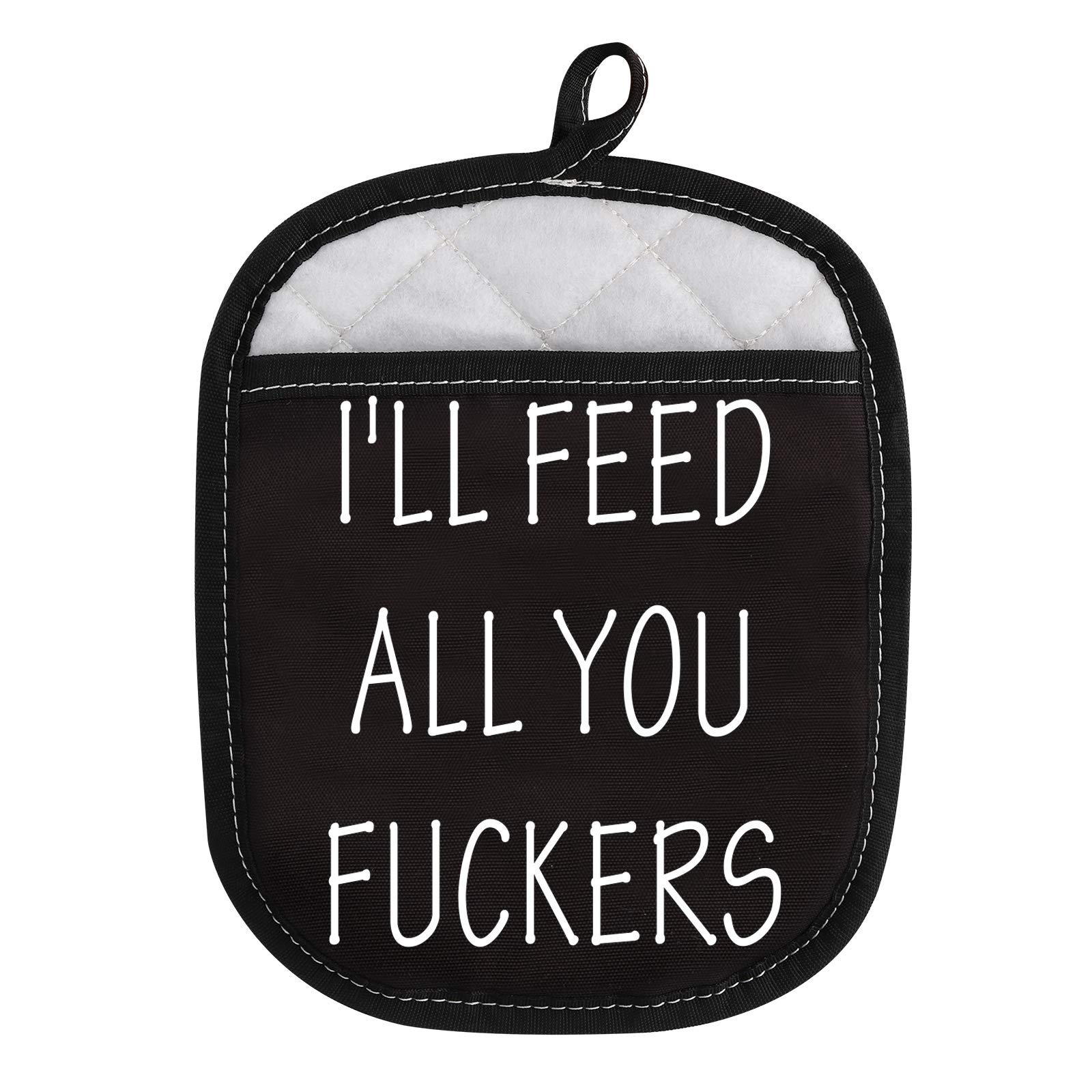 Funny Oven Pads Pot Holder with Pocket for Baker I’ll Feed All You Fuckers (All You Fuckers)