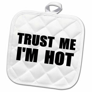 3d rose trust me im hot-funny self-love text-fun humorous pot holder, 8 x 8