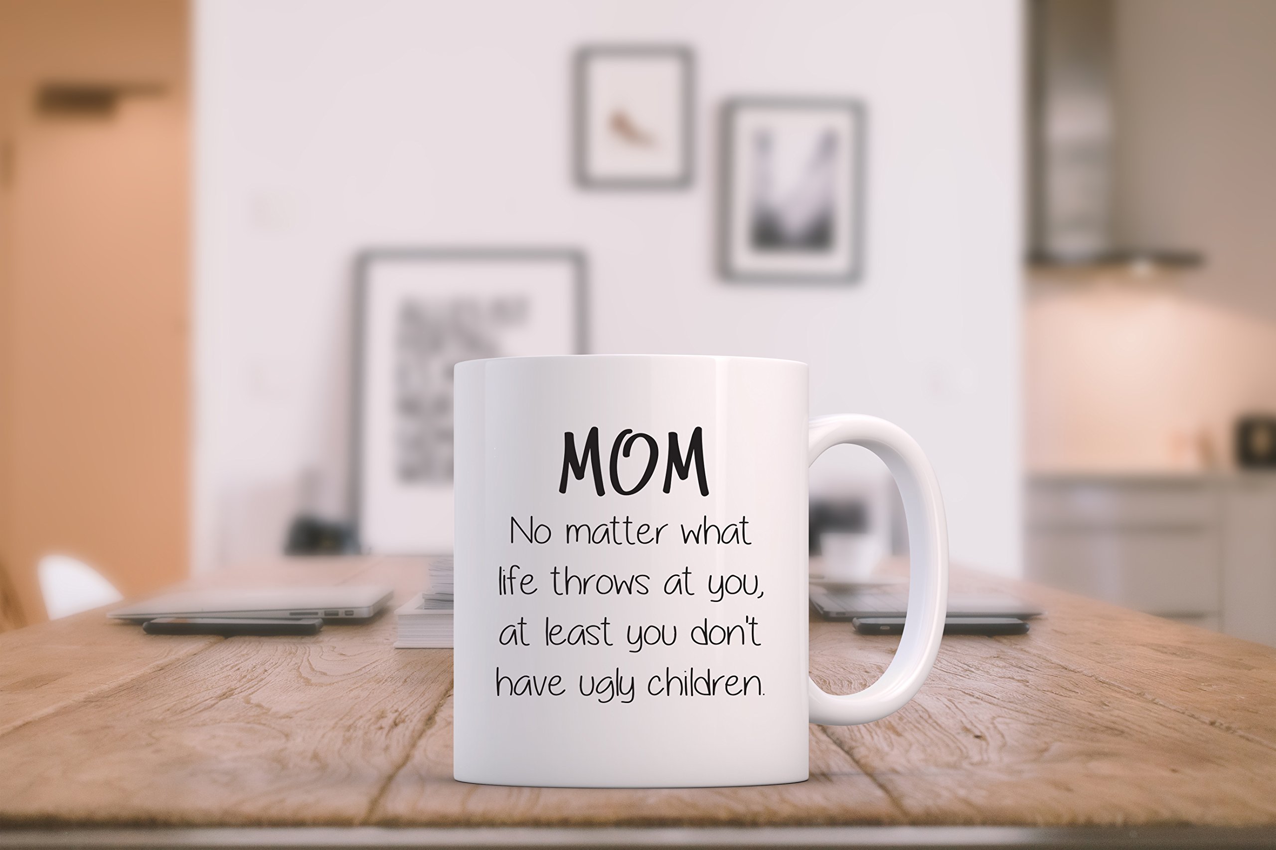 Mom No Matter What, Ugly Children Funny Coffee Mug - Best Birthday Gifts for Mom, Women - Unique Mom Gifts from Son, Daughter - Cool Gag Bday Present Idea - Fun Mother, Mom Mug, Novelty Cup