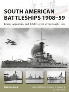 south american battleships 1908–59: brazil, argentina, and chile's great dreadnought race (new vanguard)