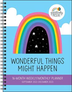 positively present 16-month 2022-2023 monthly/weekly planner calendar: wonderful things might happen