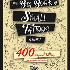 The Big Book of Small Tattoos - Vol.1: 400 small original tattoos for women and men