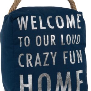 Pavilion Gift Company Open Door Decor - Welcome to Our Loud Crazy Fun House Navy Blue & Silver Door Stopper with Handle