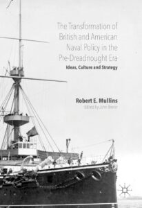 the transformation of british and american naval policy in the pre-dreadnought era: ideas, culture and strategy